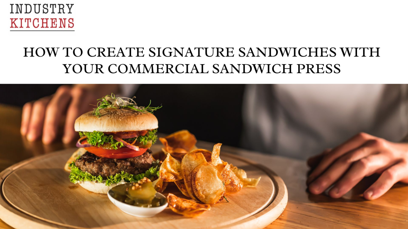 How to Create Signature Sandwiches with Your Commercial Sandwich Press