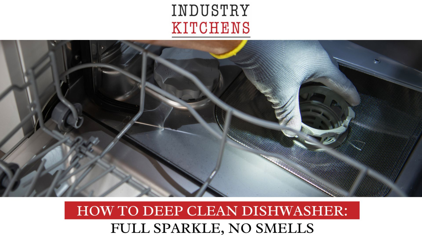 How to Deep Clean Dishwasher: Full Sparkle, No Smells | IK