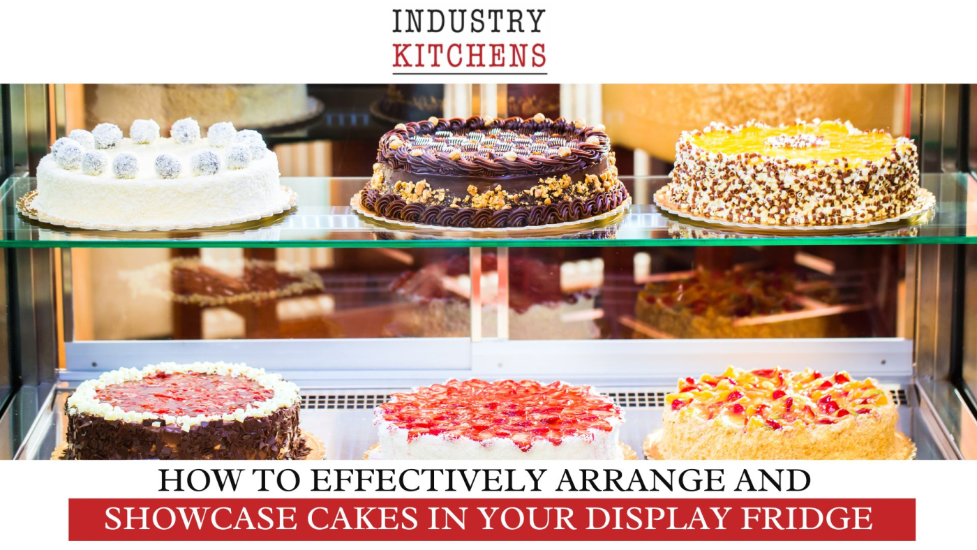 How to Effectively Arrange and Showcase Cakes in Your Display Fridge