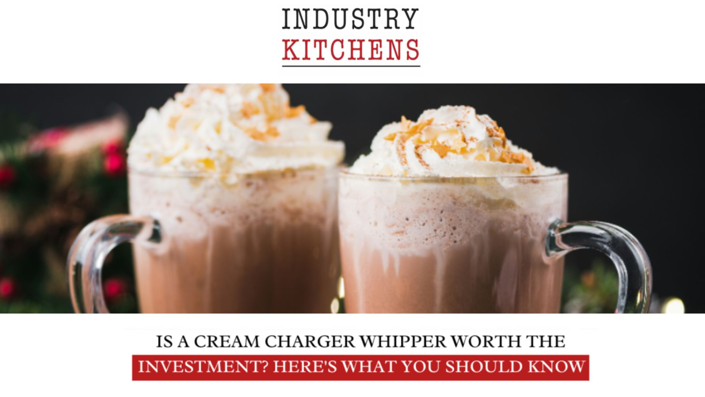 Cream Charger Whipper: Is it Worth It? | Industry Kitchens