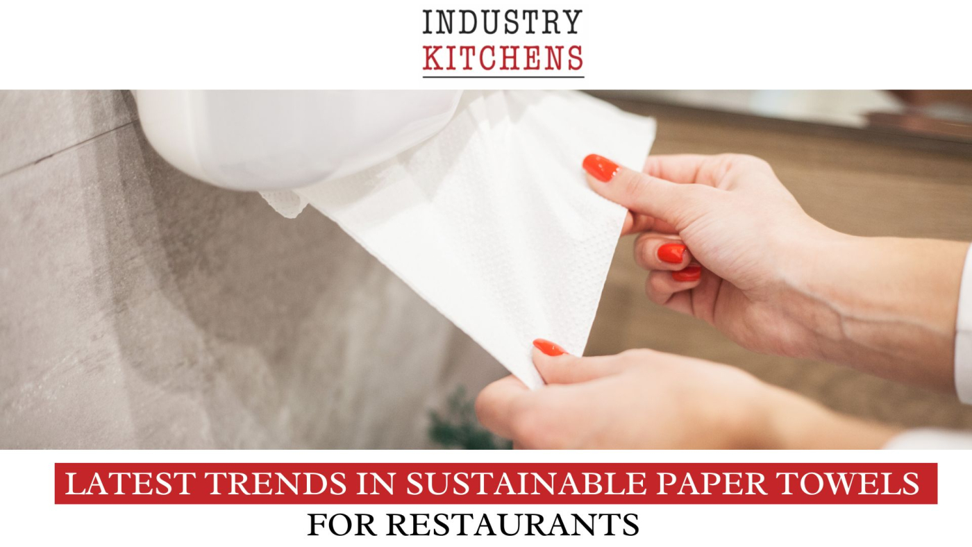 Latest Trends in Sustainable Paper Towels for Restaurants | IK