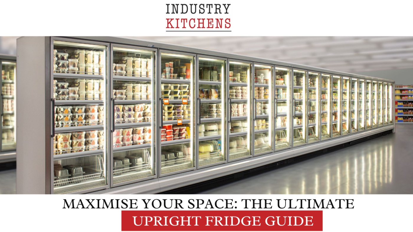 Maximise Your Space: The Ultimate Upright Fridge Guide