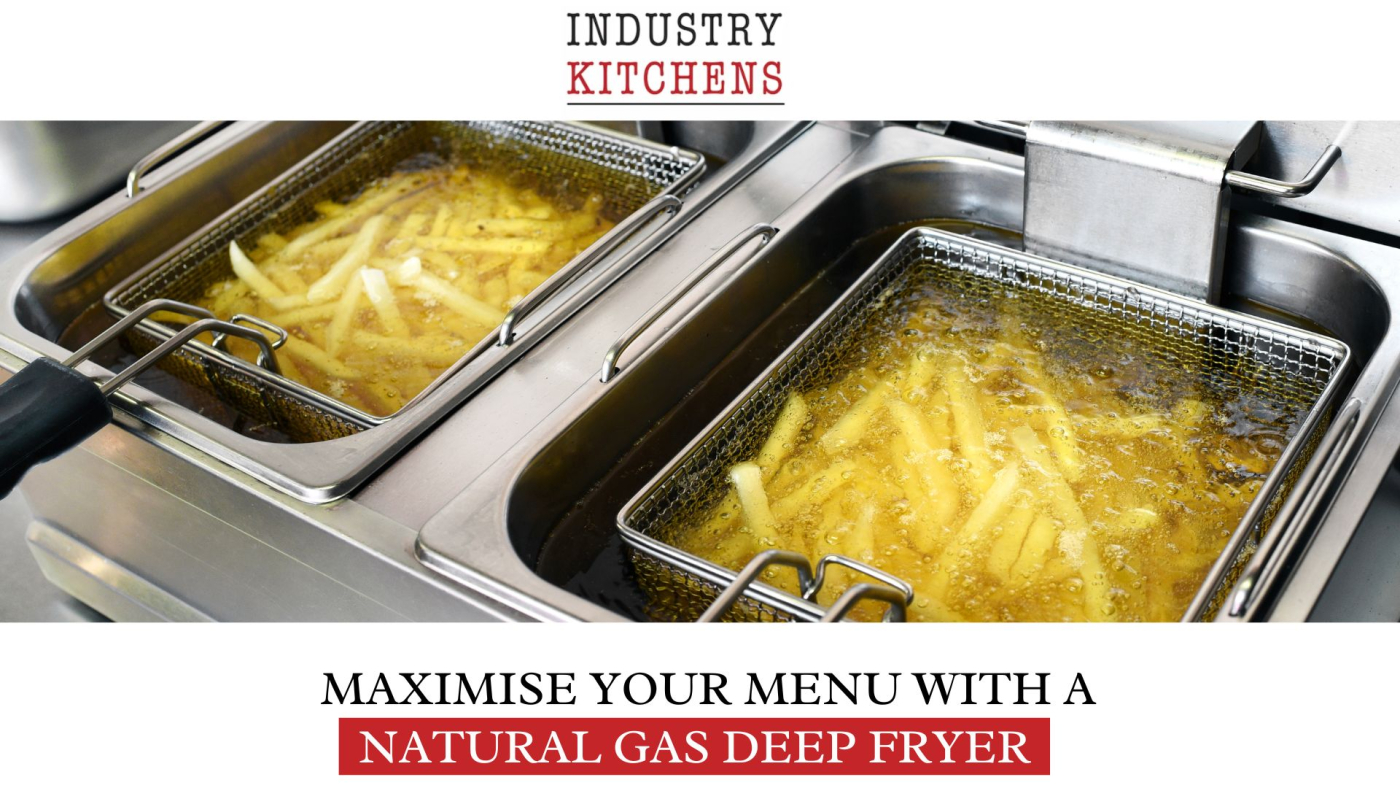 Maximise Your Menu with a Natural Gas Deep Fryer