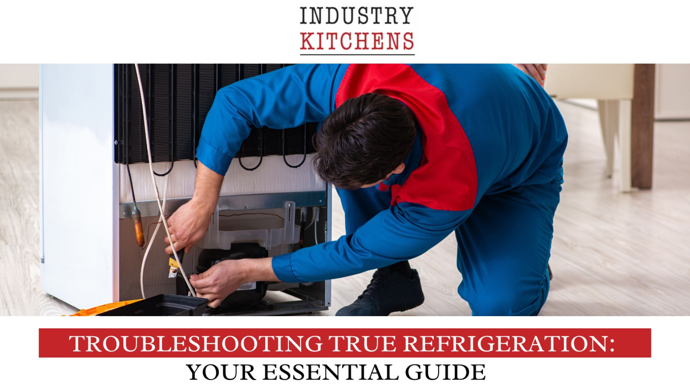 Troubleshooting True Refrigeration: Your Essential Guide | IK