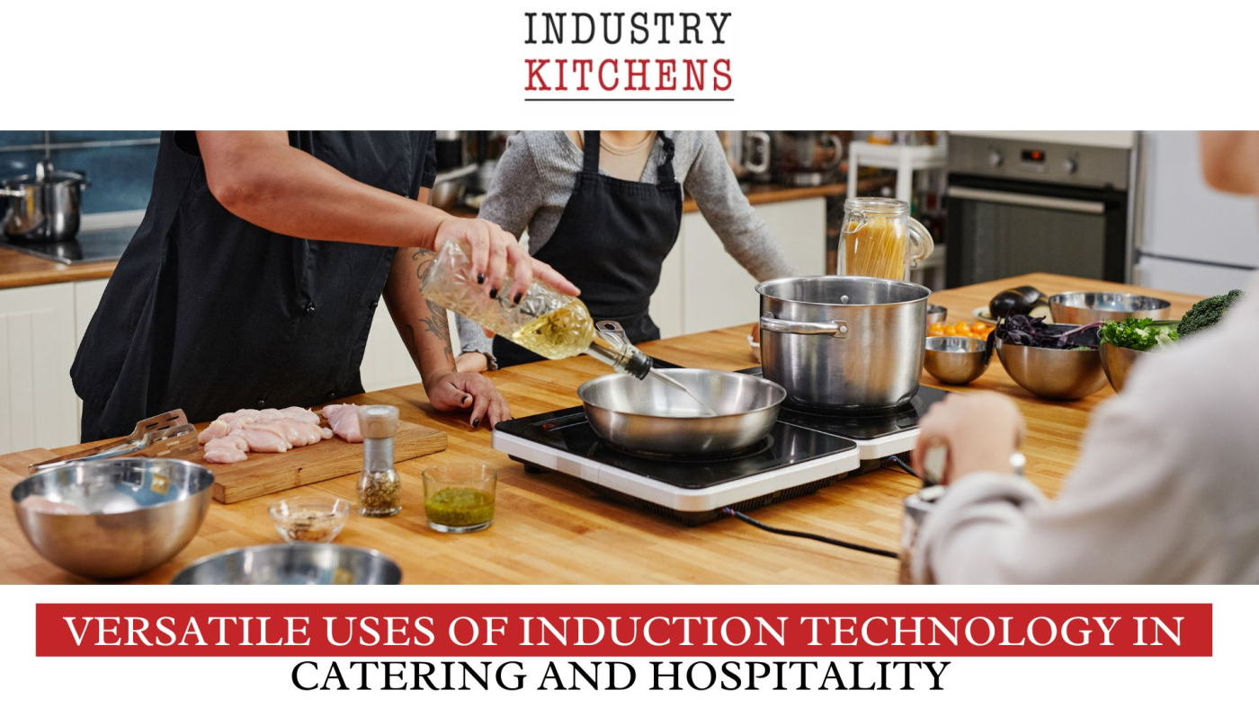 Versatile Uses of Induction Technology in Catering and Hospitality | IK
