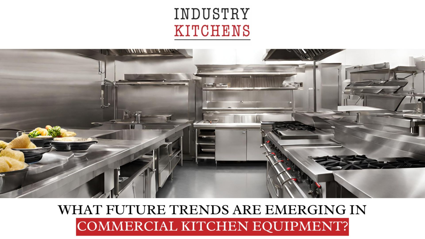 What Future Trends Are Emerging In Commercial Kitchen Equipment?