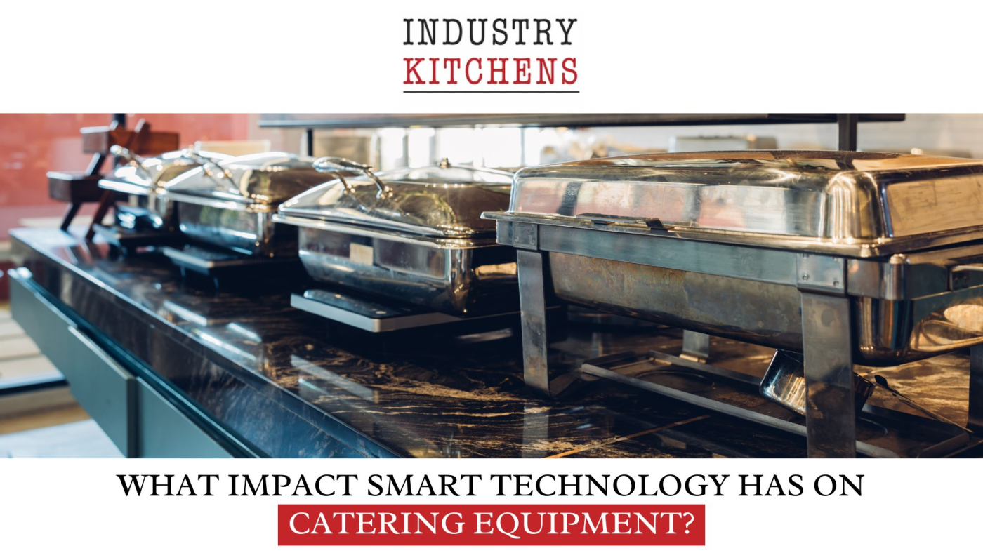 What Impact Smart Technology Has On Catering Equipment?