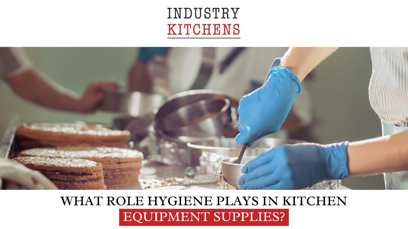 What Role Hygiene Plays in Kitchen Equipment Supplies?