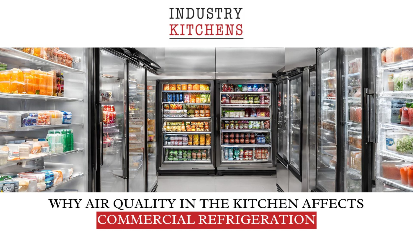 Why Air Quality in the Kitchen Affects Commercial Refrigeration