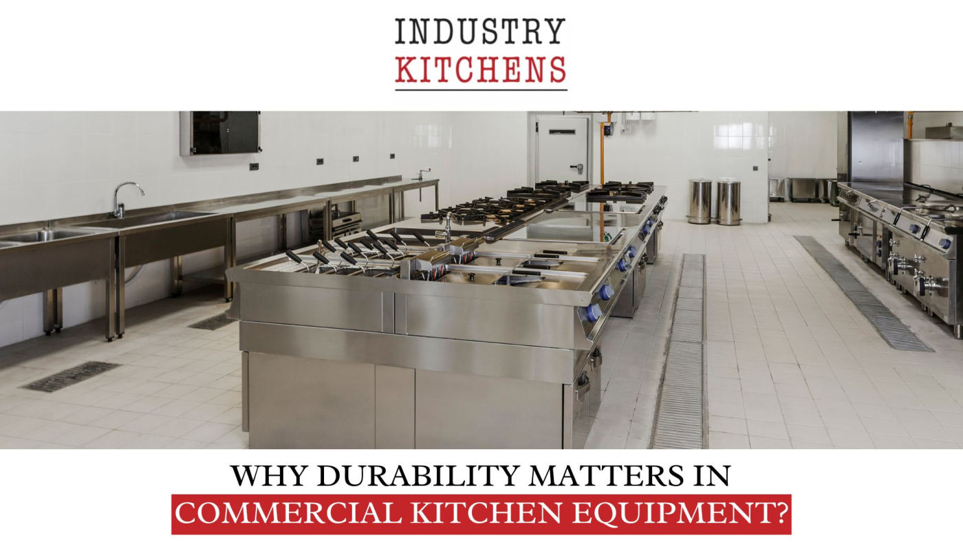 Why Durability Matters In Commercial Kitchen Equipment