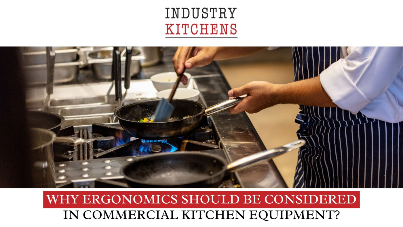 Why Ergonomics Should Be Considered In Commercial Kitchen Equipment?