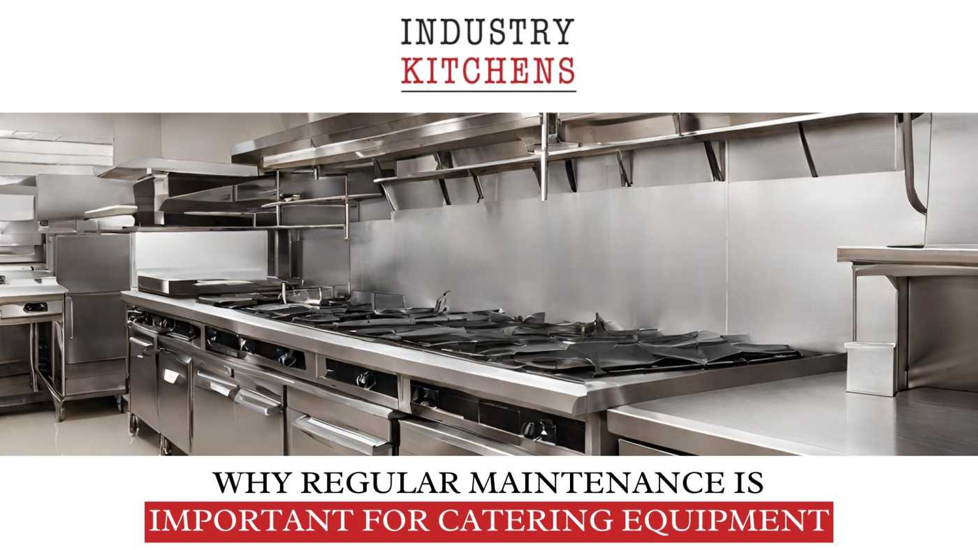 Why Regular Maintenance is Important for Catering Equipment?