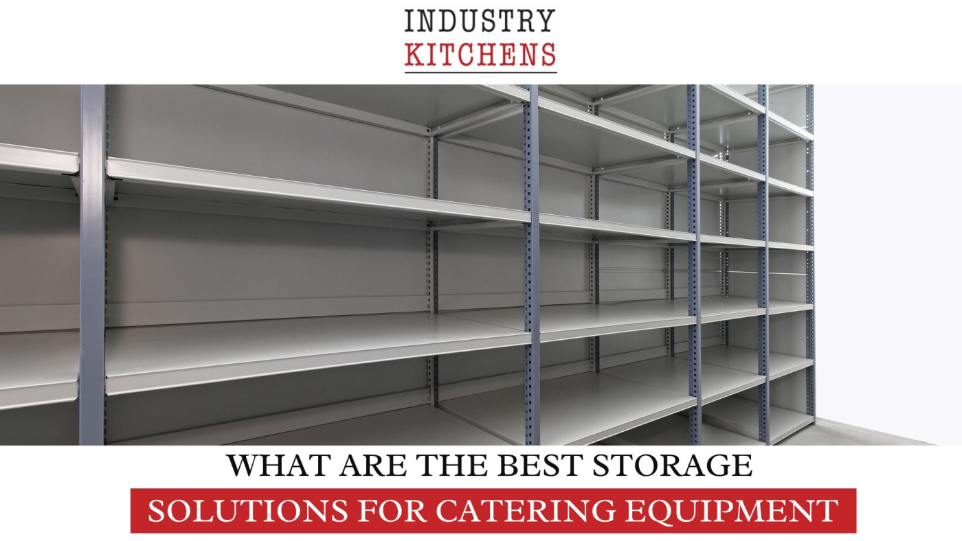 What Are The Best Storage Solutions For Catering Equipment | IK
