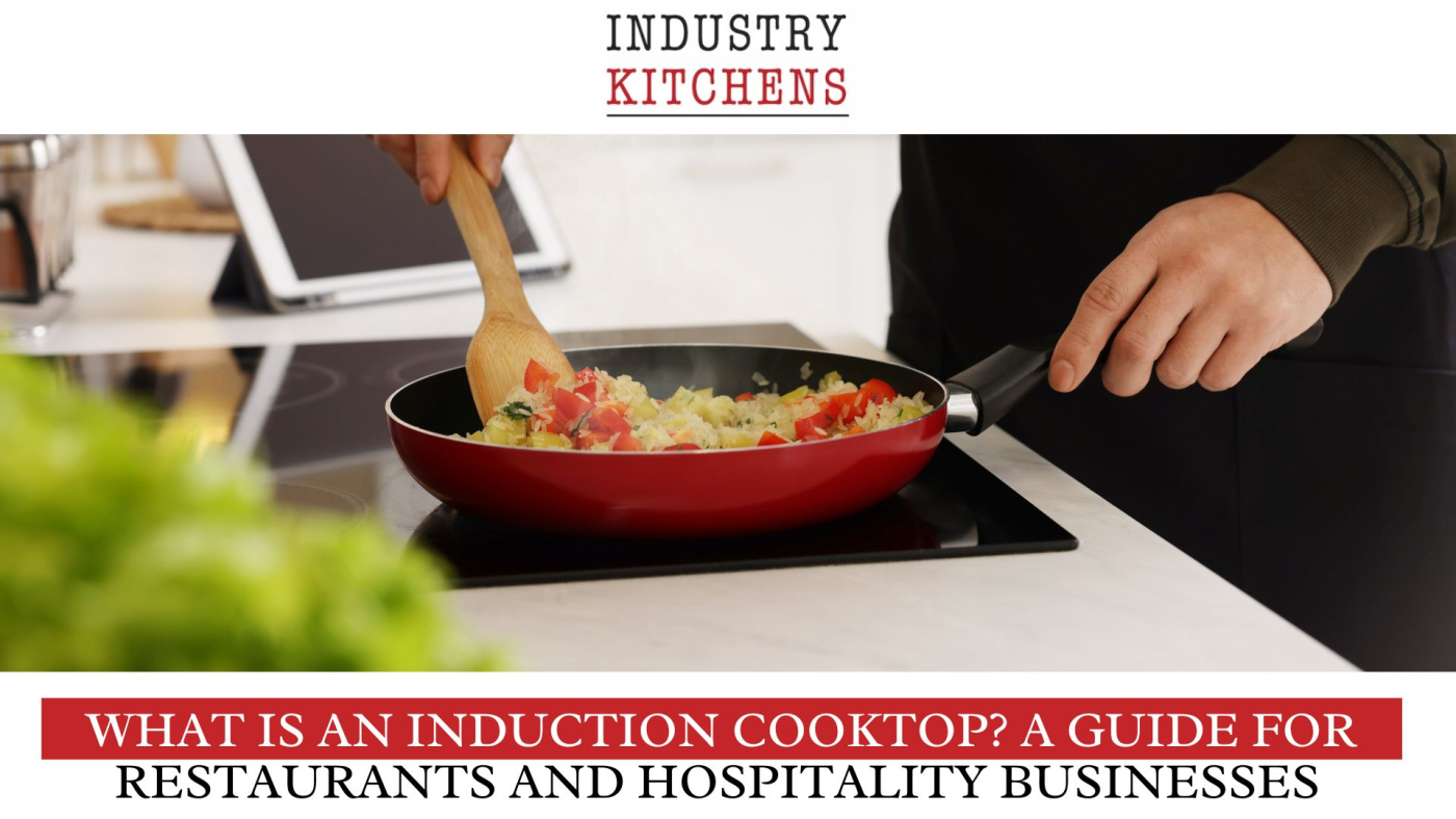 What Is an Induction Cooktop? A Guide for Restaurants | Industry Kitchens