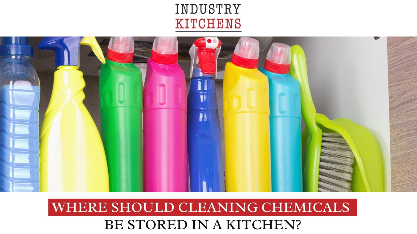 Where Should Cleaning Chemicals be Stored in a Kitchen? | IK