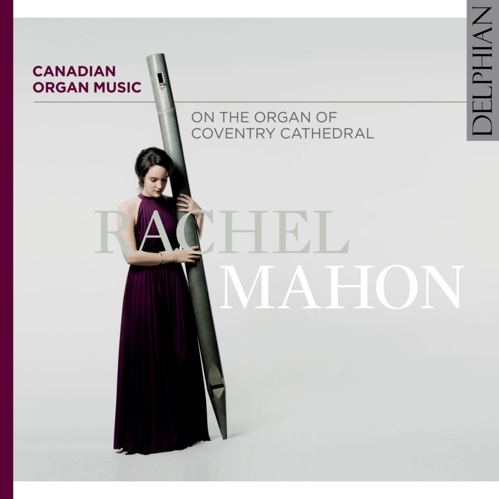 Organist Rachel Mahon on her debut recital recording “Canadian Organ ...