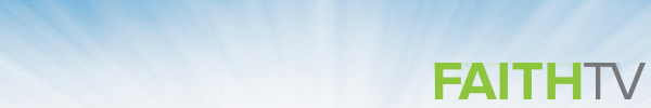 About - FAITHTVFaithTV